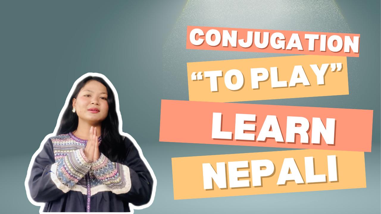Conjugation of "to play" in continuous tense - Learn Nepali