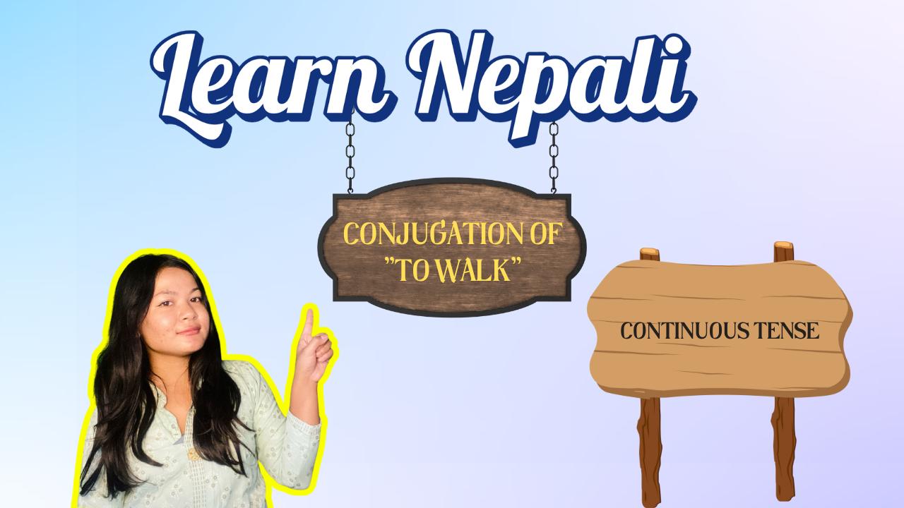 Conjugation of 'To walk' in continuous tense - Learn Nepali